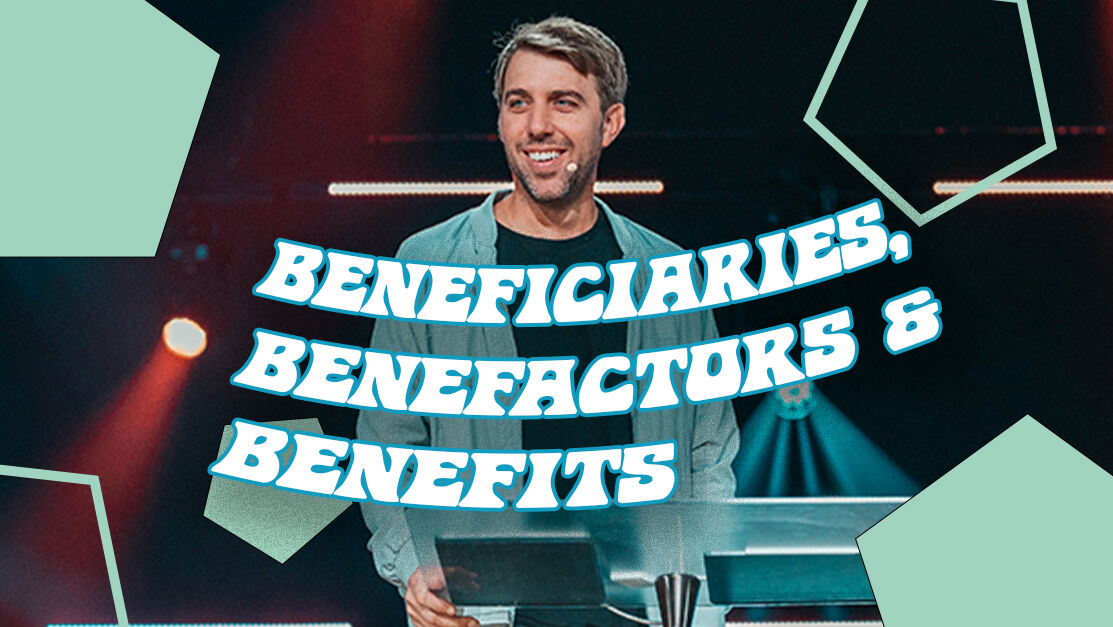 Beneficiaries, Benefactors and Benefits